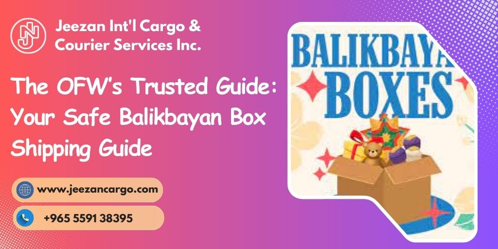The OFW’s Trusted Guide: Your Safe Balikbayan Box Shipping Guide