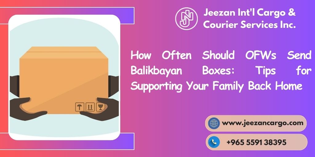 How Often Should OFWs Send Balikbayan Boxes: Tips for Supporting Your ...