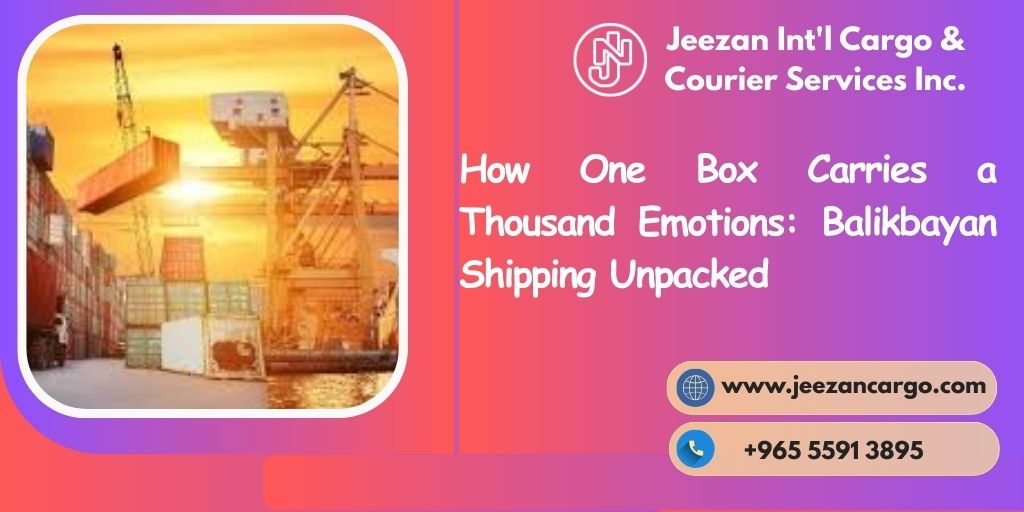 How One Box Carries a Thousand Emotions: Balikbayan Shipping Unpacked