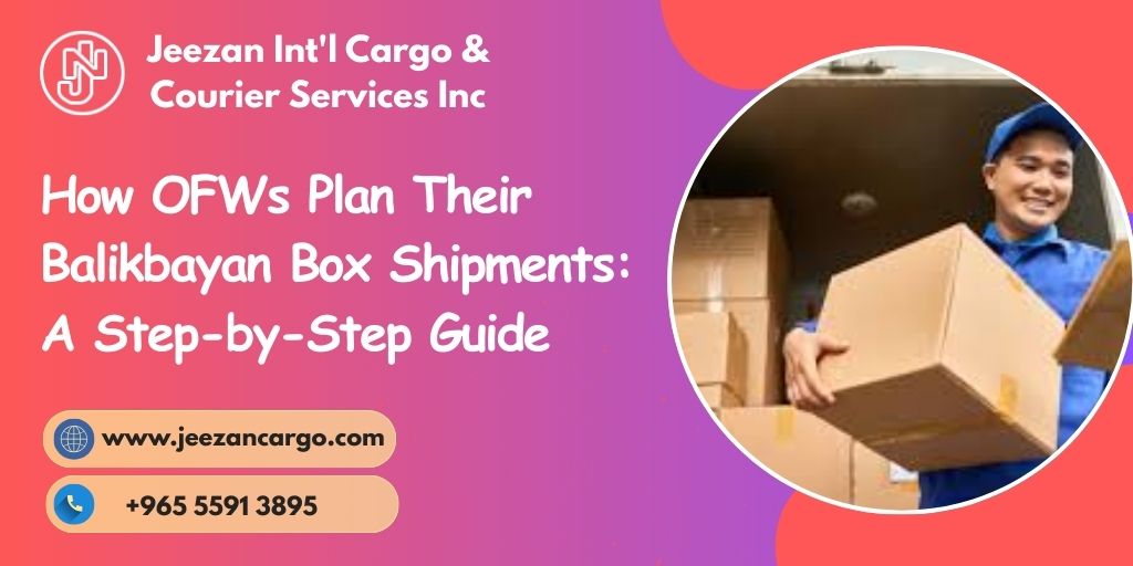 How OFWs Plan Their Balikbayan Box Shipments: A Step-by-Step Guide