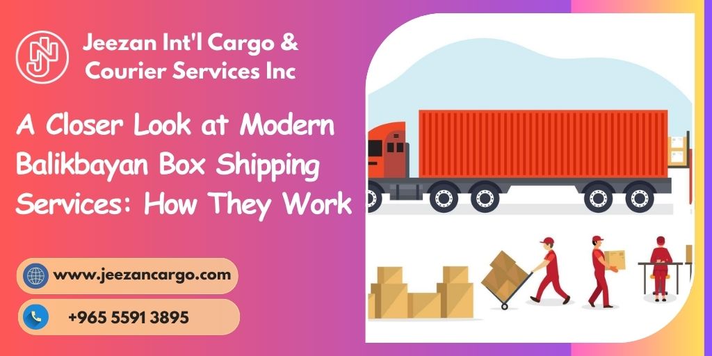 A Closer Look at Modern Balikbayan Box Shipping Services: How They Work