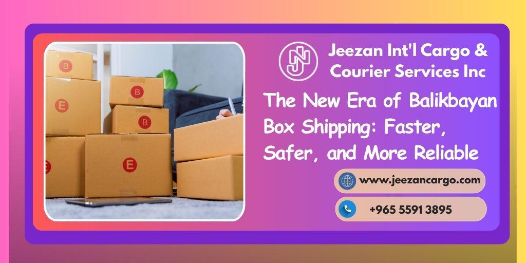 The New Era of Balikbayan Box Shipping: Faster, Safer, and More Reliable