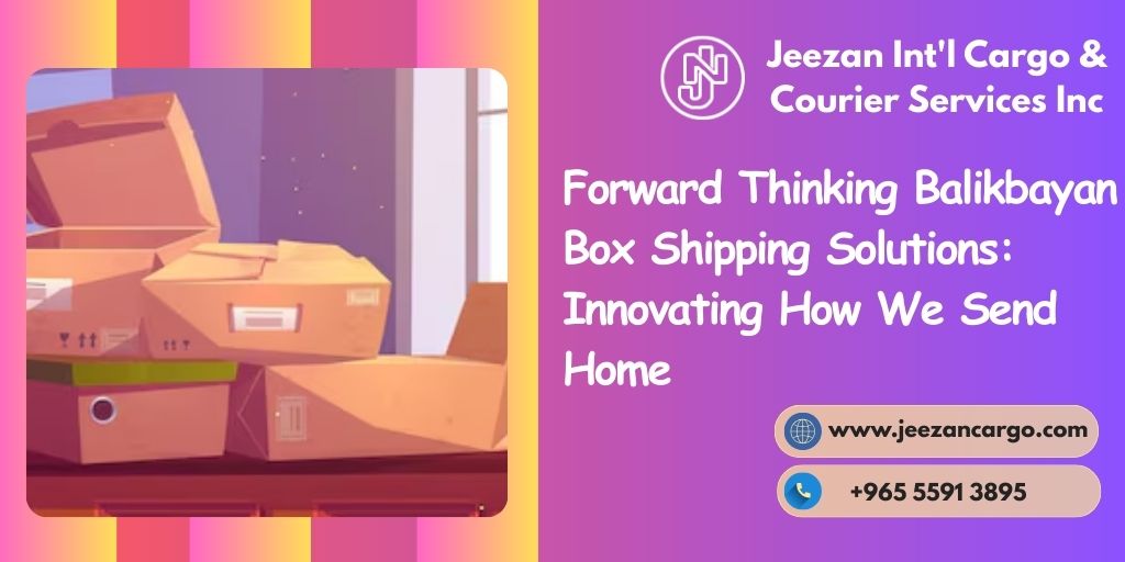 Forward Thinking Balikbayan Box Shipping Solutions: Innovating How We ...