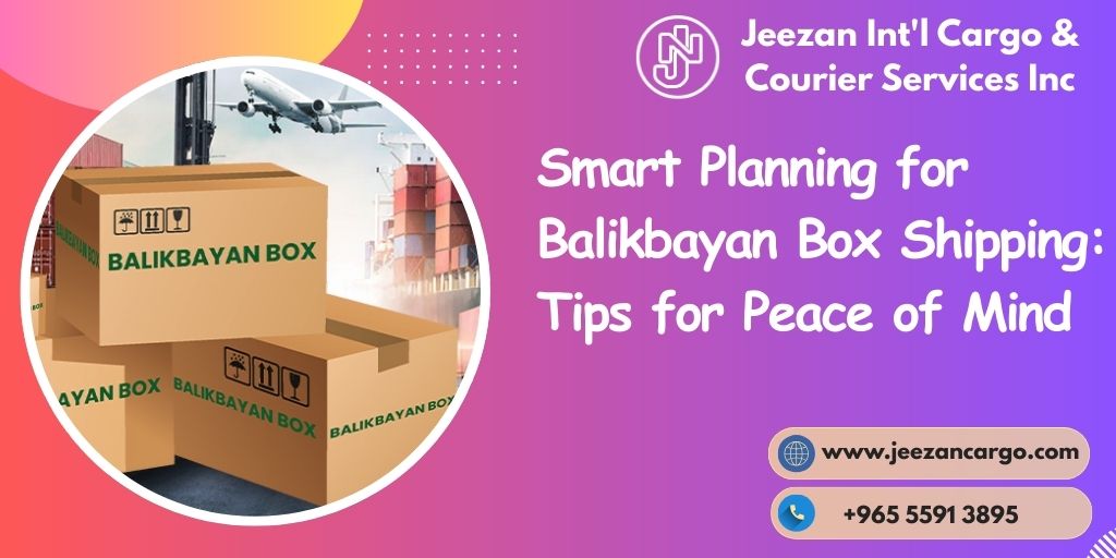 Smart Planning for Balikbayan Box Shipping: Tips for Peace of Mind