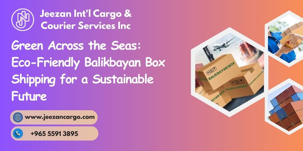 Green Across the Seas: Eco-Friendly Balikbayan Box Shipping for a ...